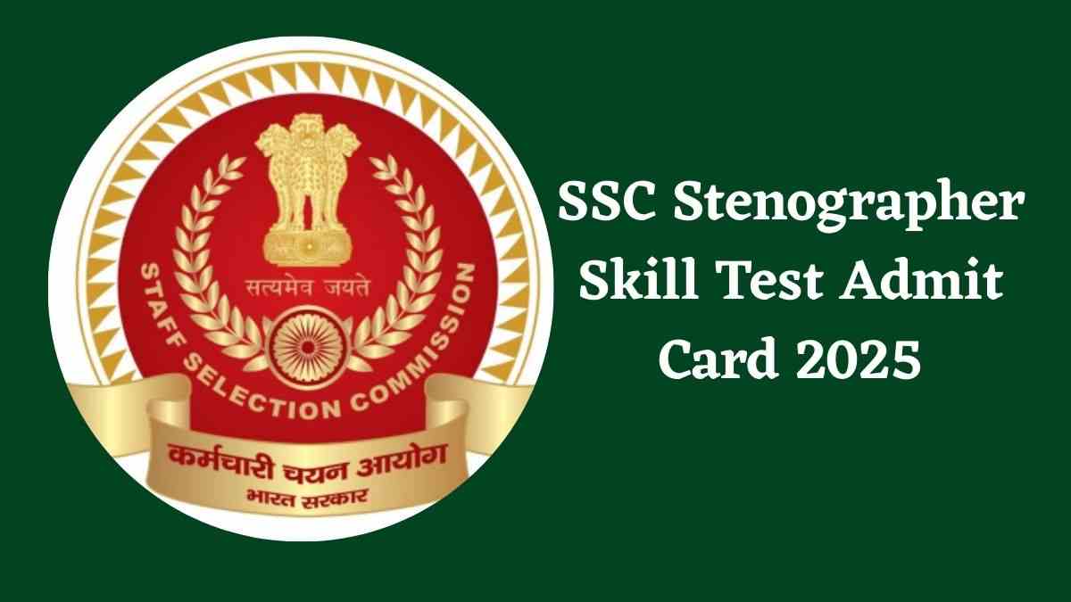 Ssc Stenographer Skill Test Admit Card 2025 Out